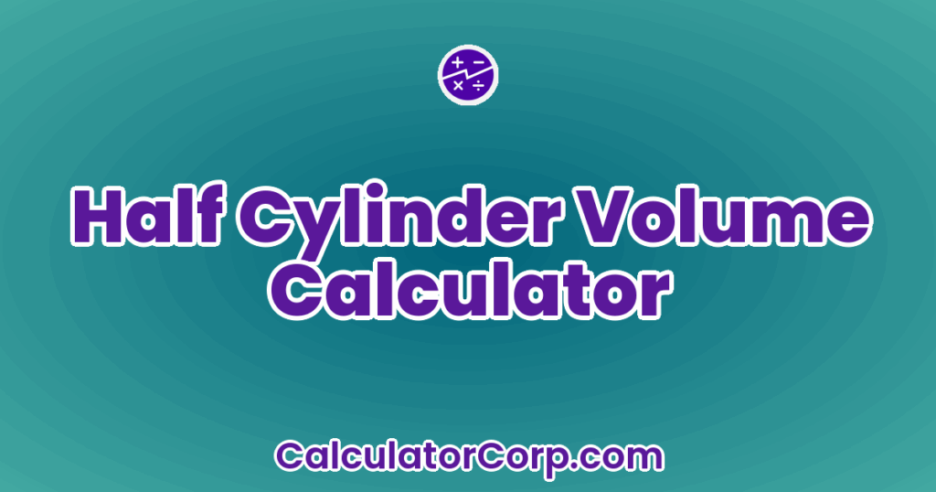 Half Cylinder Volume Calculator