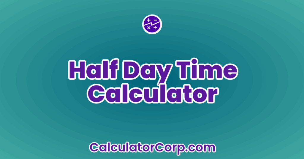 Half Day Time Calculator