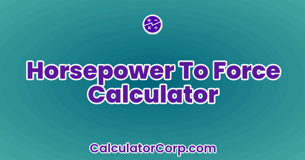 Horsepower To Force Calculator