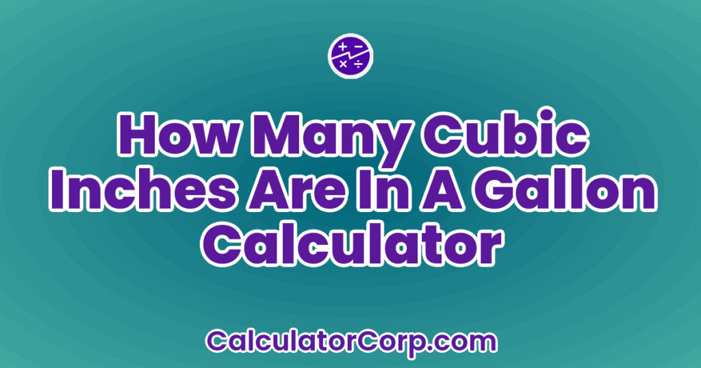 How Many Cubic Inches Are In A Gallon Calculator