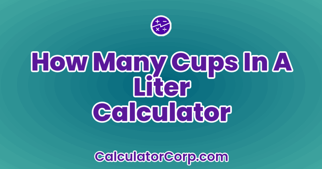 How Many Cups In A Liter Calculator