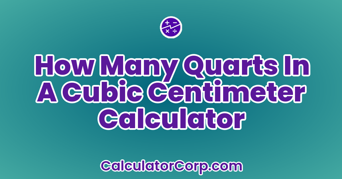 How Many Quarts In A Cubic Centimeter Calculator