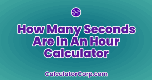 How Many Seconds Are In An Hour Calculator
