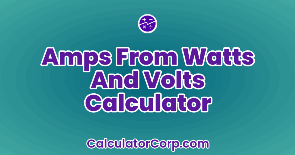 How To Calculate Amps From Watts And Volts Calculator