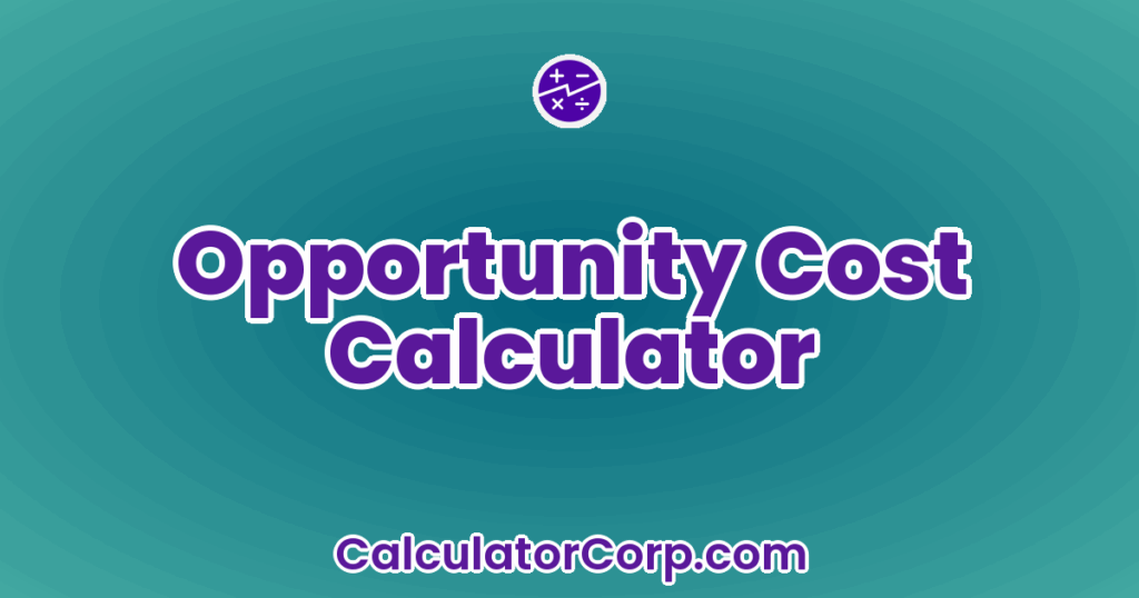 How To Calculate Opportunity Cost Calculator