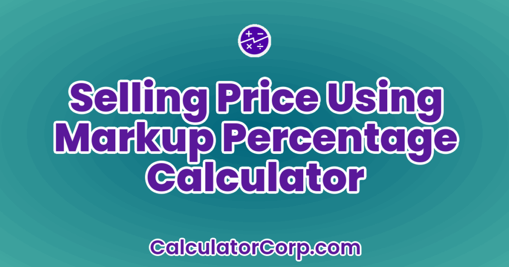 How To Calculate Selling Price Using Markup Percentage Calculator