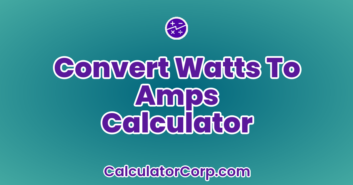 How To Convert Watts To Amps Calculator