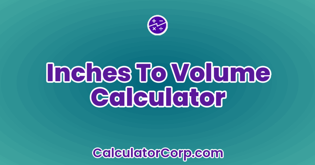 Inches To Volume Calculator