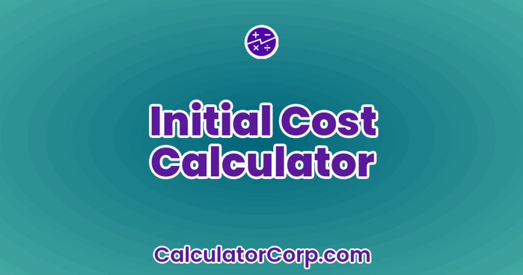 Initial Cost Calculator