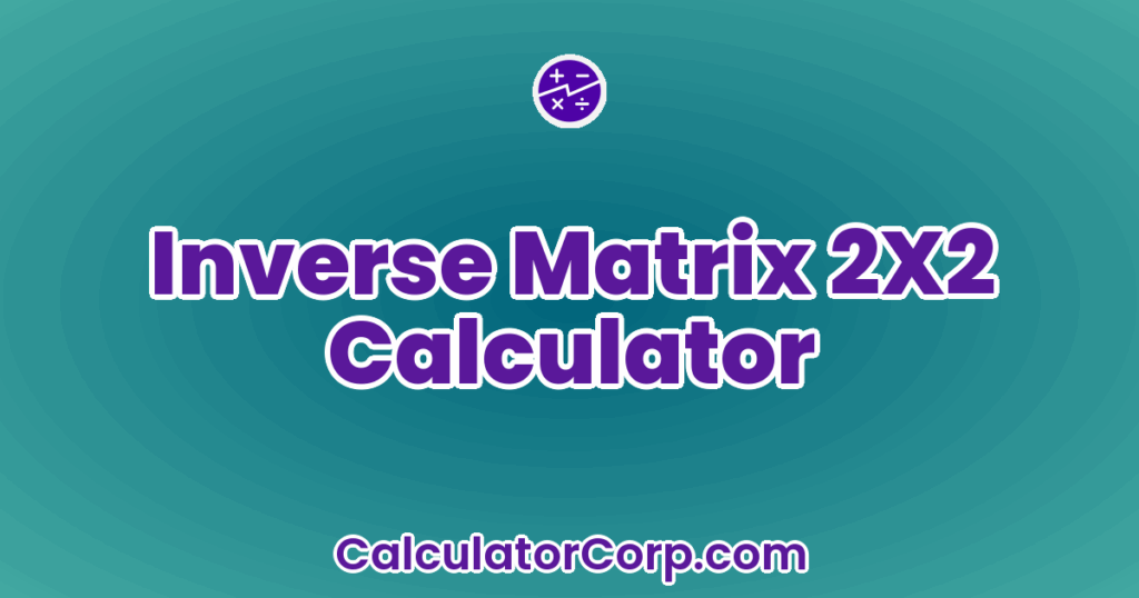 Inverse Matrix 2X2 Calculator
