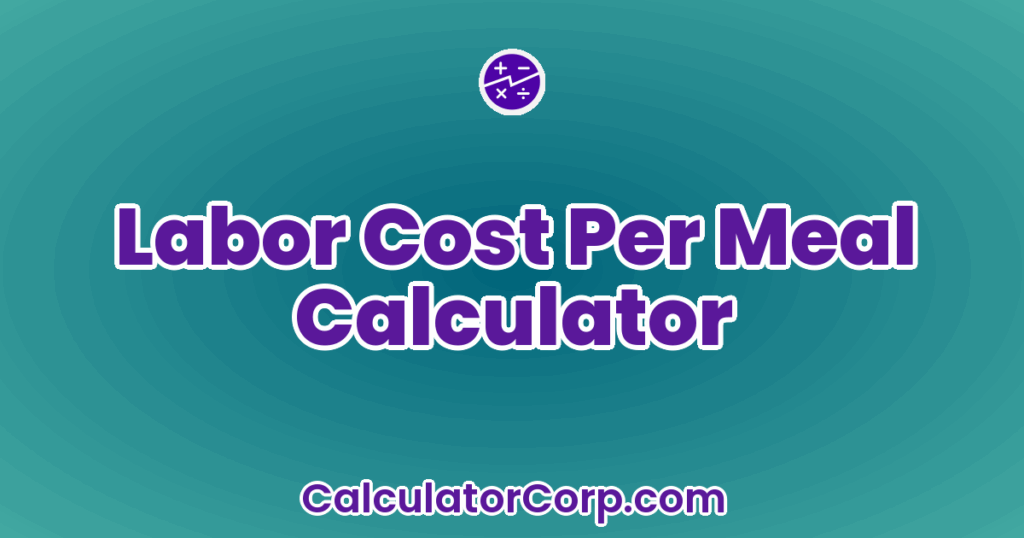 Labor Cost Per Meal Calculator
