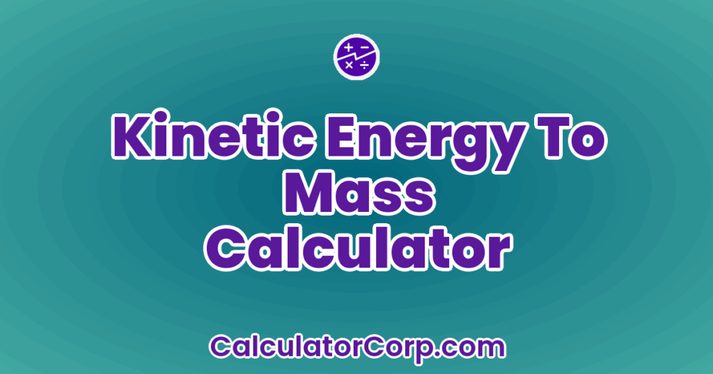Kinetic Energy To Mass Calculator