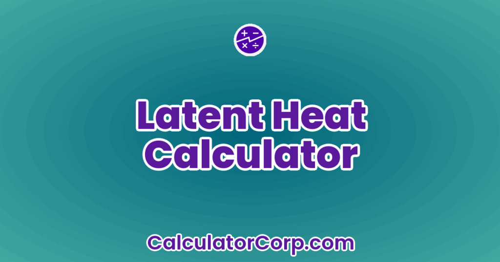 Latent Heat Calculator
