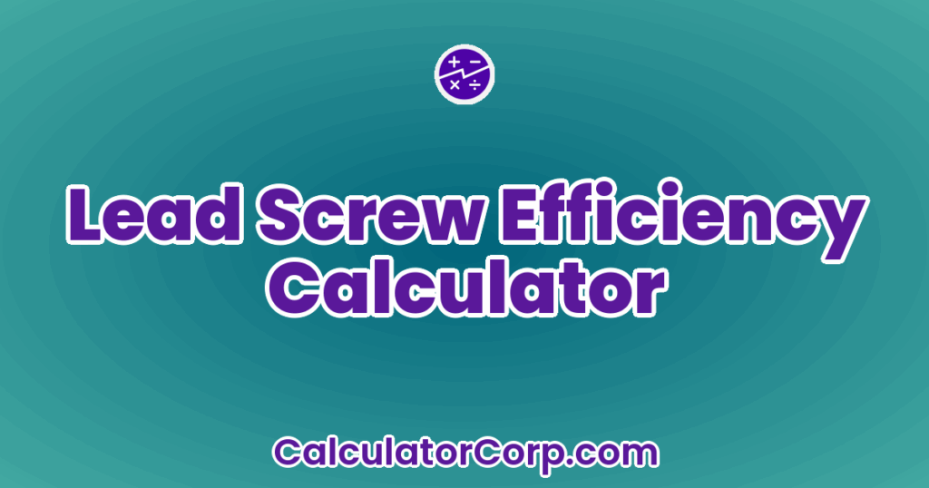 Lead Screw Efficiency Calculator