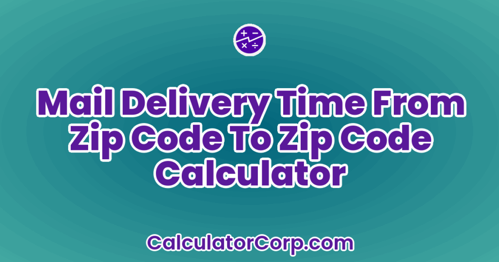 Mail Delivery Time From Zip Code To Zip Code Calculator