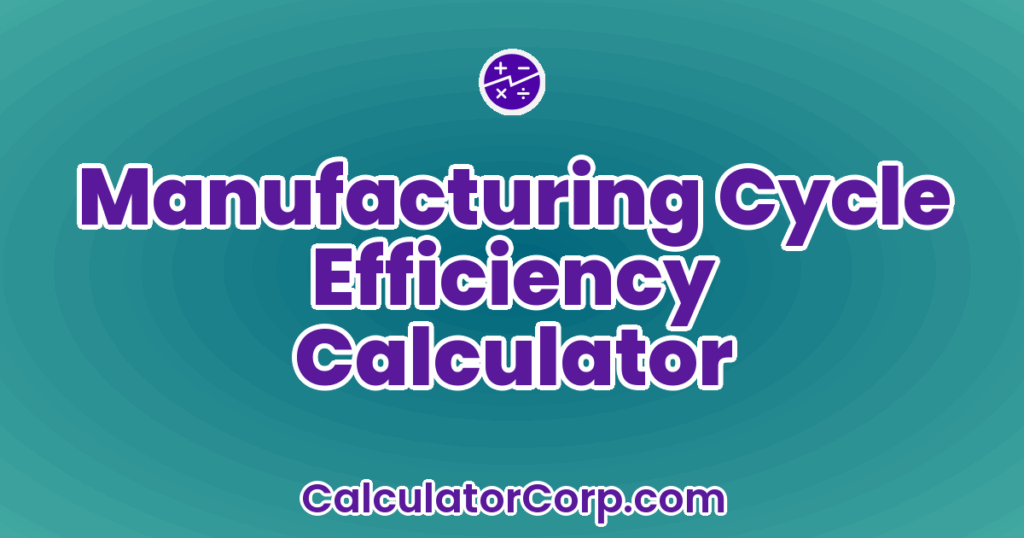 Manufacturing Cycle Efficiency Calculator