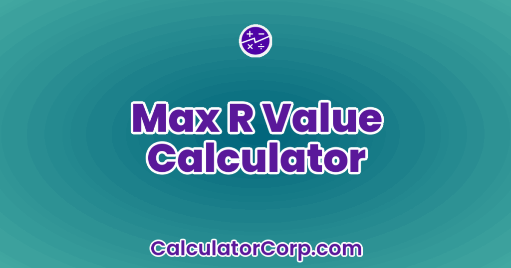 Max R Value Calculator