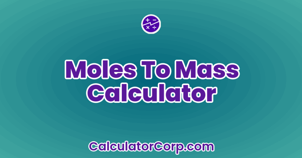 Moles To Mass Calculator