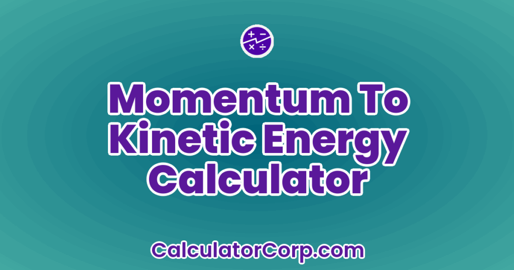 Momentum To Kinetic Energy Calculator