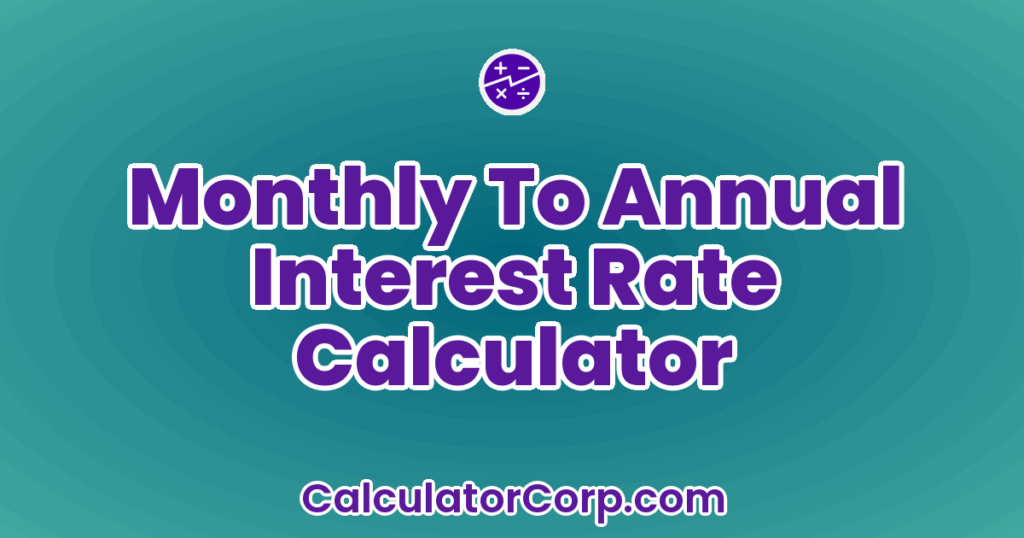 Monthly To Annual Interest Rate Calculator