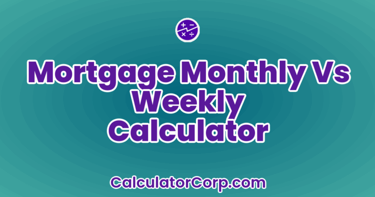 Mortgage Monthly Vs Weekly Calculator