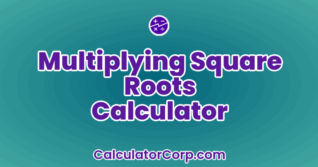 Multiplying Square Roots Calculator