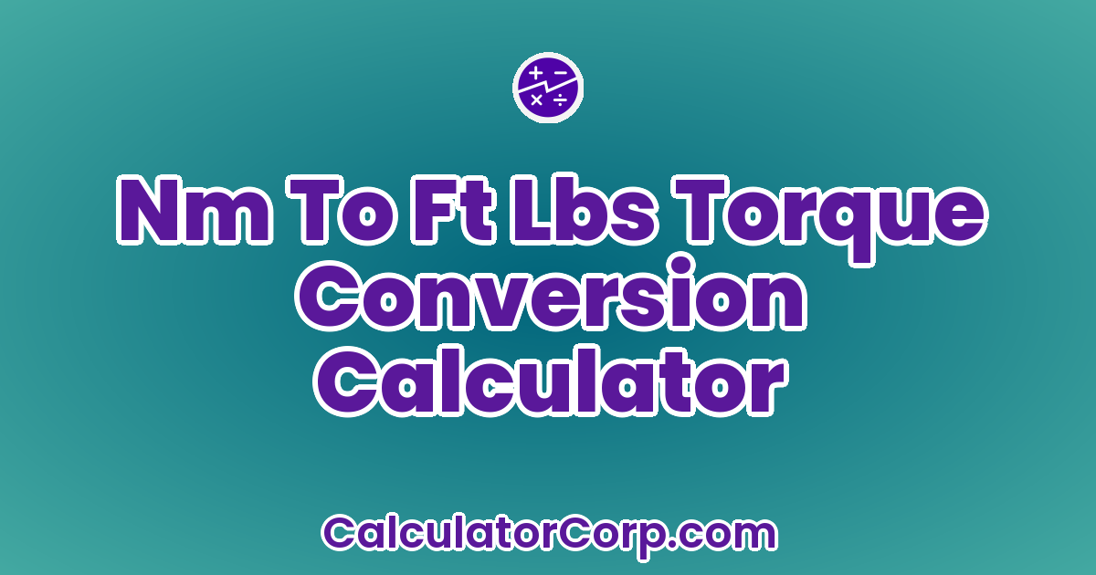 Nm To Ft Lbs (N·m To Ft-lb) Torque Conversion Calculator