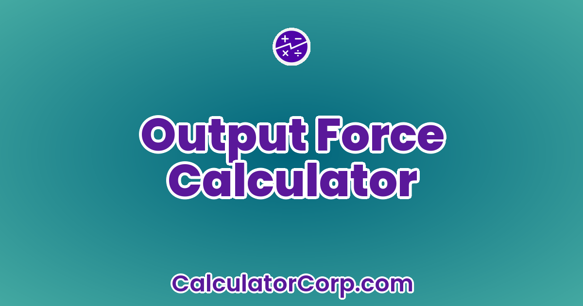 Output Force Calculator
