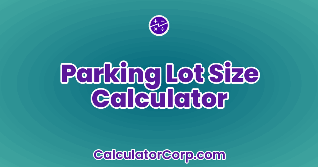 Parking Lot Size Calculator (Updated)