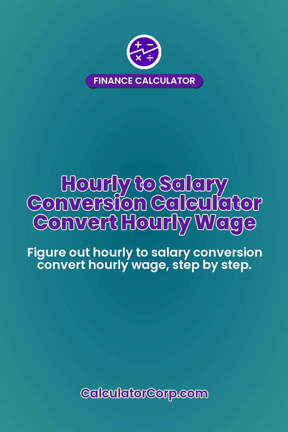 Hourly To Salary Conversion Calculator | Convert Hourly Wage