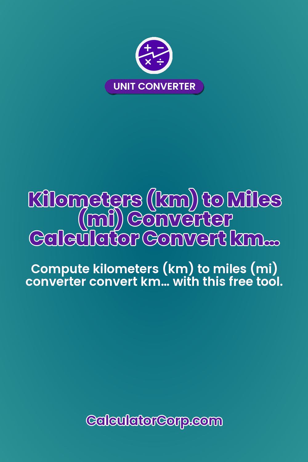 Kilometers (km) To Miles (mi) Converter Calculator | Convert Km To Mi