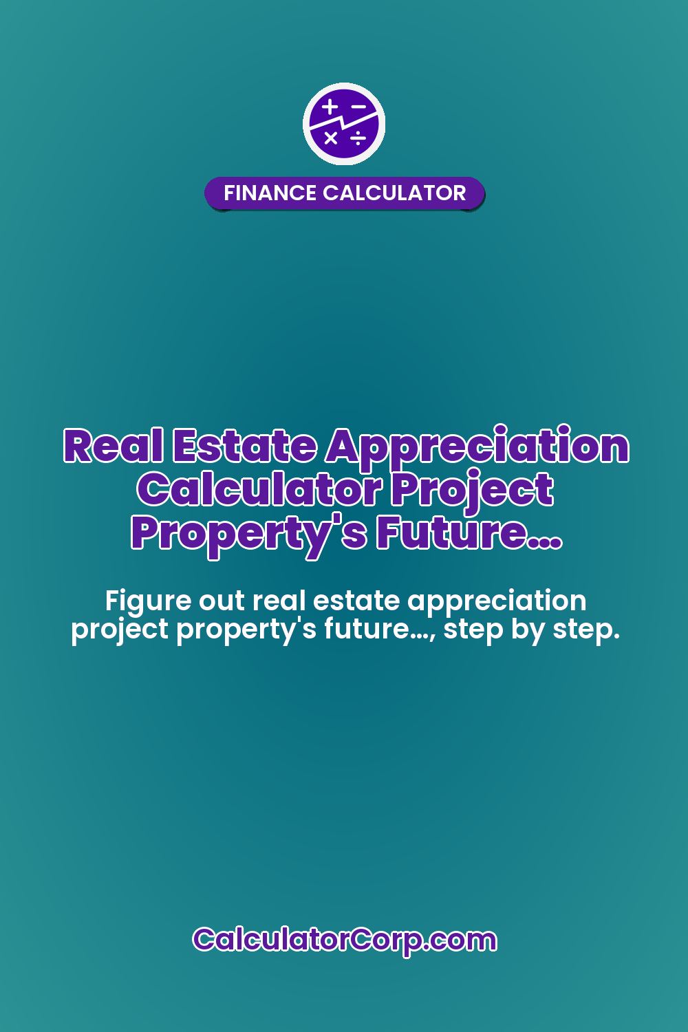 Real Estate Appreciation Calculator | Project Property's Future Value