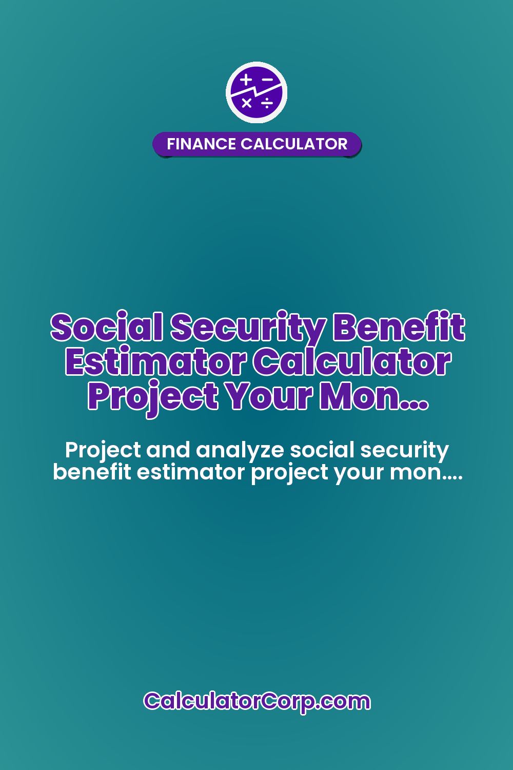 Social Security Benefit Estimator Calculator | Project Your Monthly Retirement Benefit