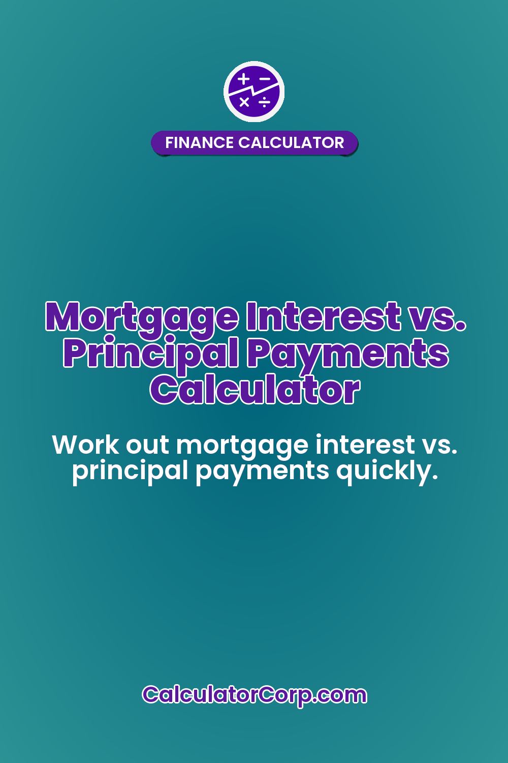 Mortgage Interest Vs. Principal Payments Calculator