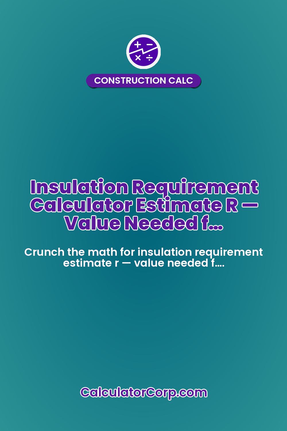 Insulation Requirement Calculator | Estimate R-Value Needed For Your Space