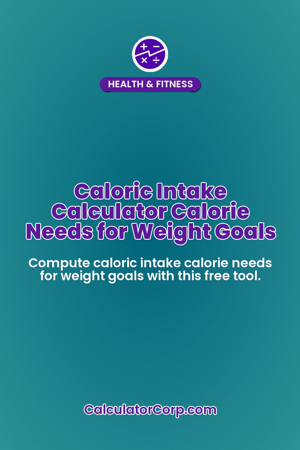 Caloric Intake Calculator | Calorie Needs For Weight Goals