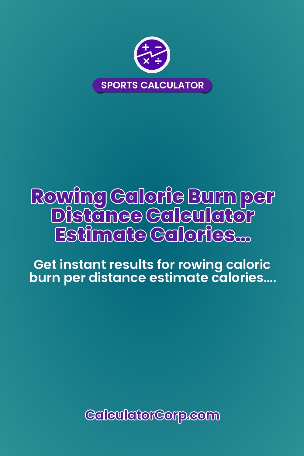 Rowing Caloric Burn Per Distance Calculator | Estimate Calories Burned ...