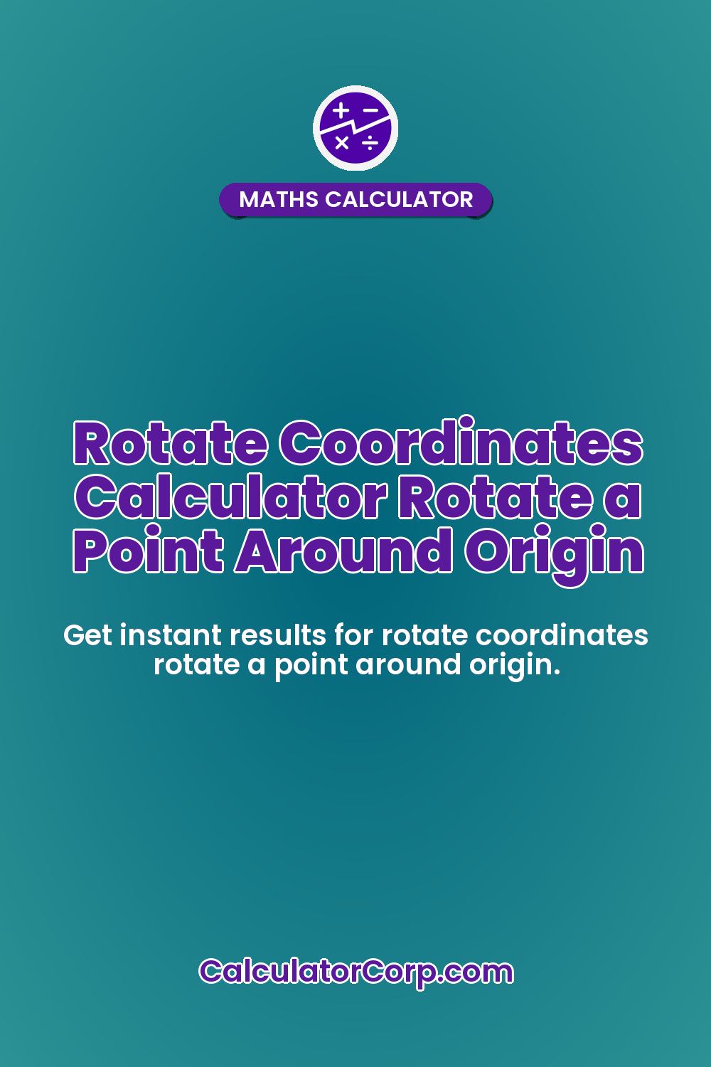 Rotate Coordinates Calculator | Rotate A Point Around Origin