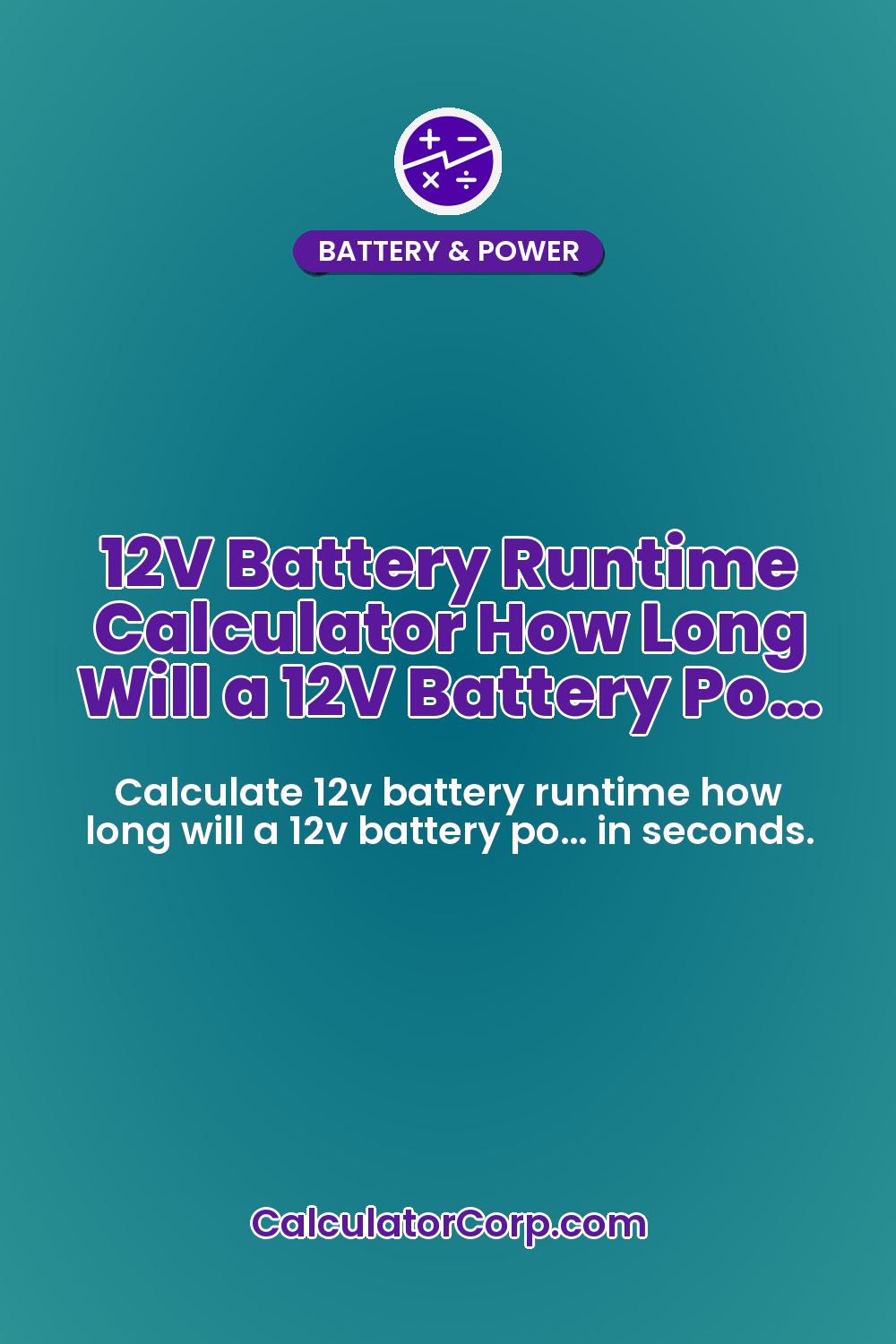 12V Battery Runtime Calculator | How Long Will A 12V Battery Power Devices