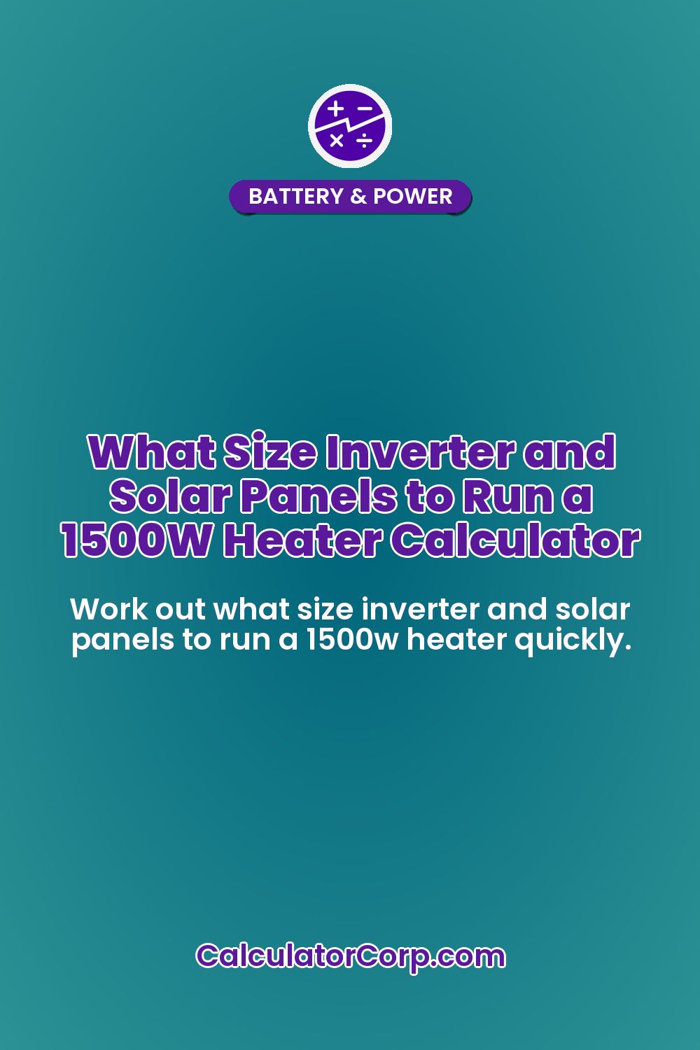 What Size Inverter And Solar Panels To Run A 1500W Heater Calculator