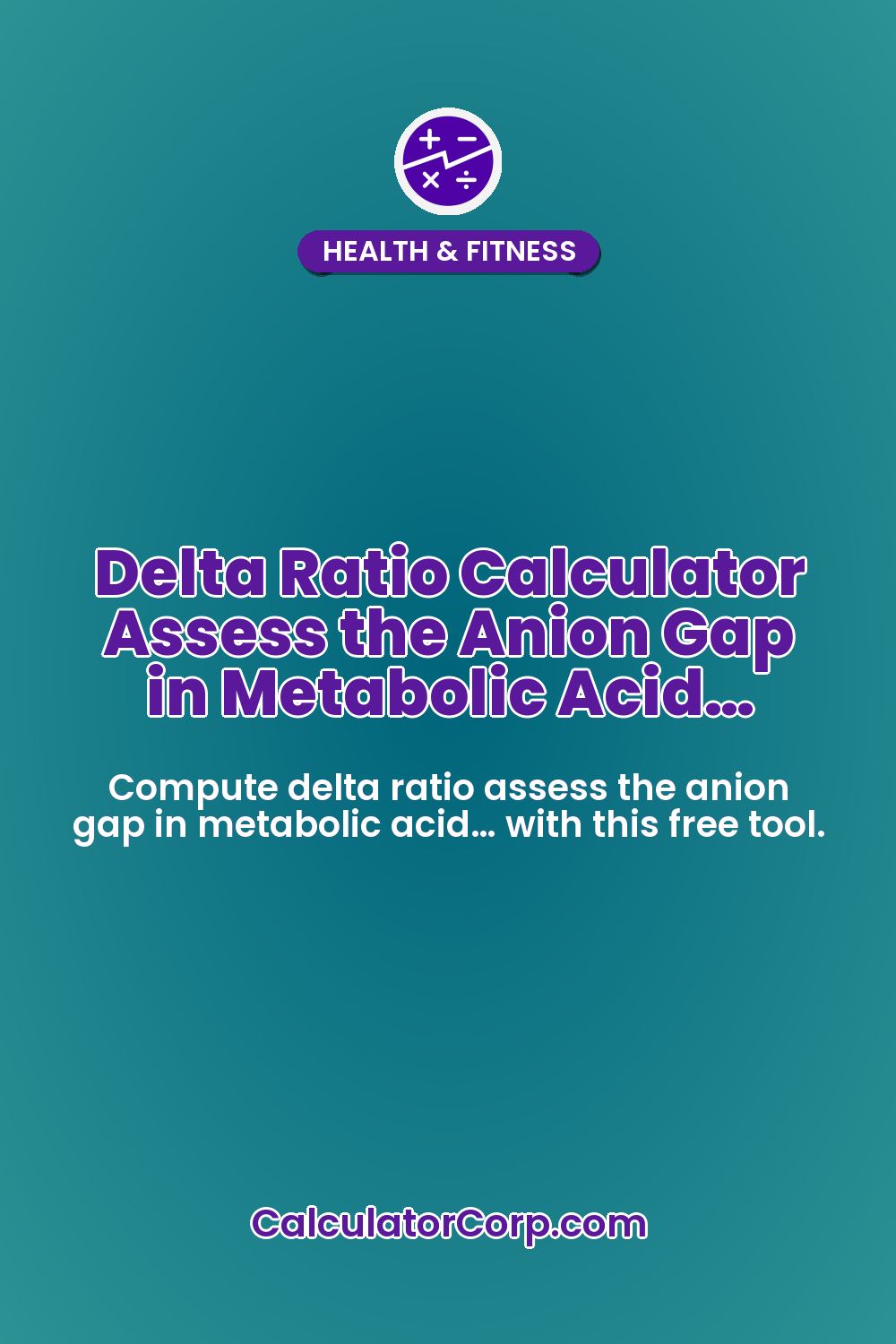 Delta Ratio Calculator | Assess The Anion Gap In Metabolic Acidosis