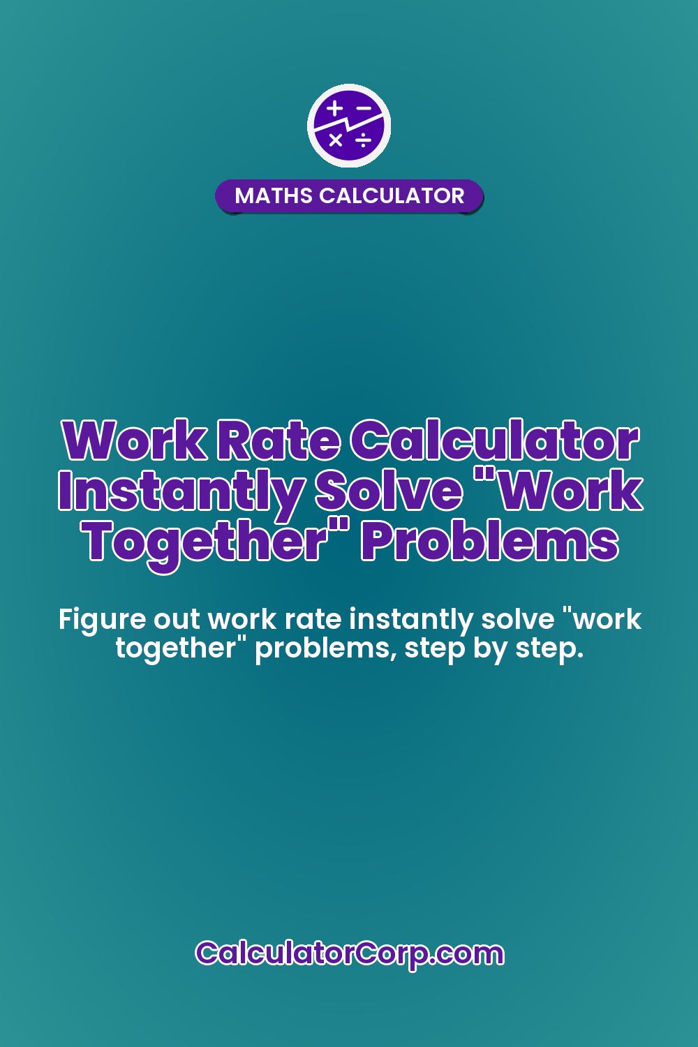 Work Rate Calculator | Instantly Solve "Work Together" Problems